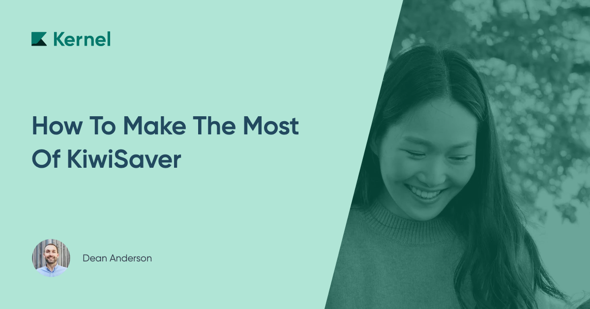 Kernel Wealth | How To Make The Most Of KiwiSaver