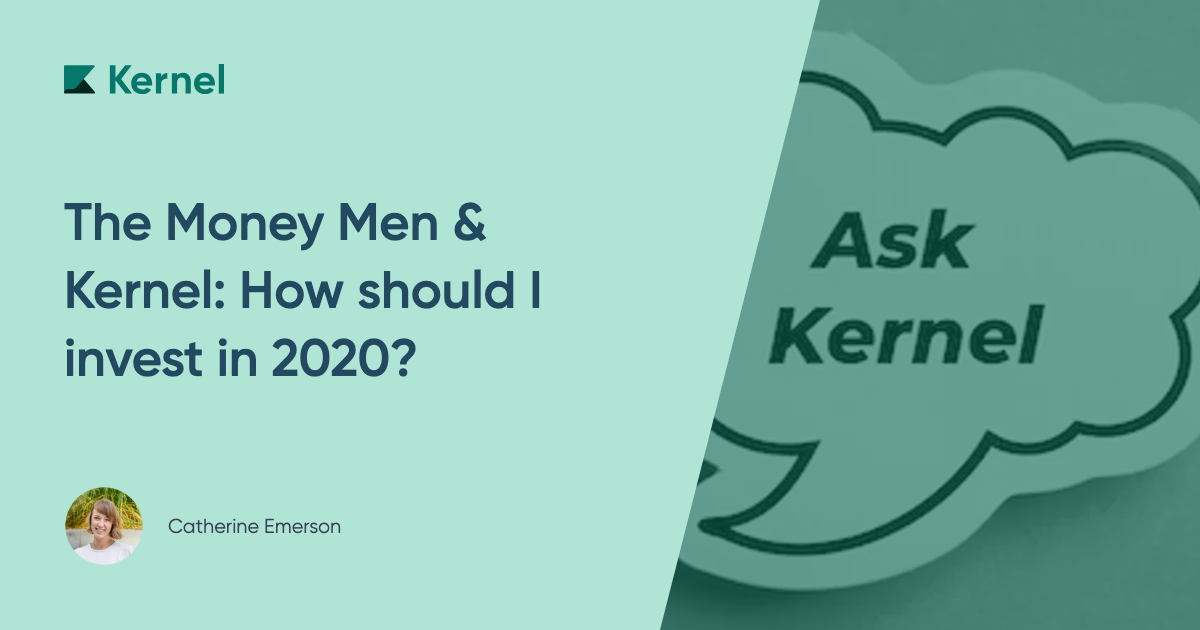 Kernel Wealth | The Money Men & Kernel: How should I invest in 2020?