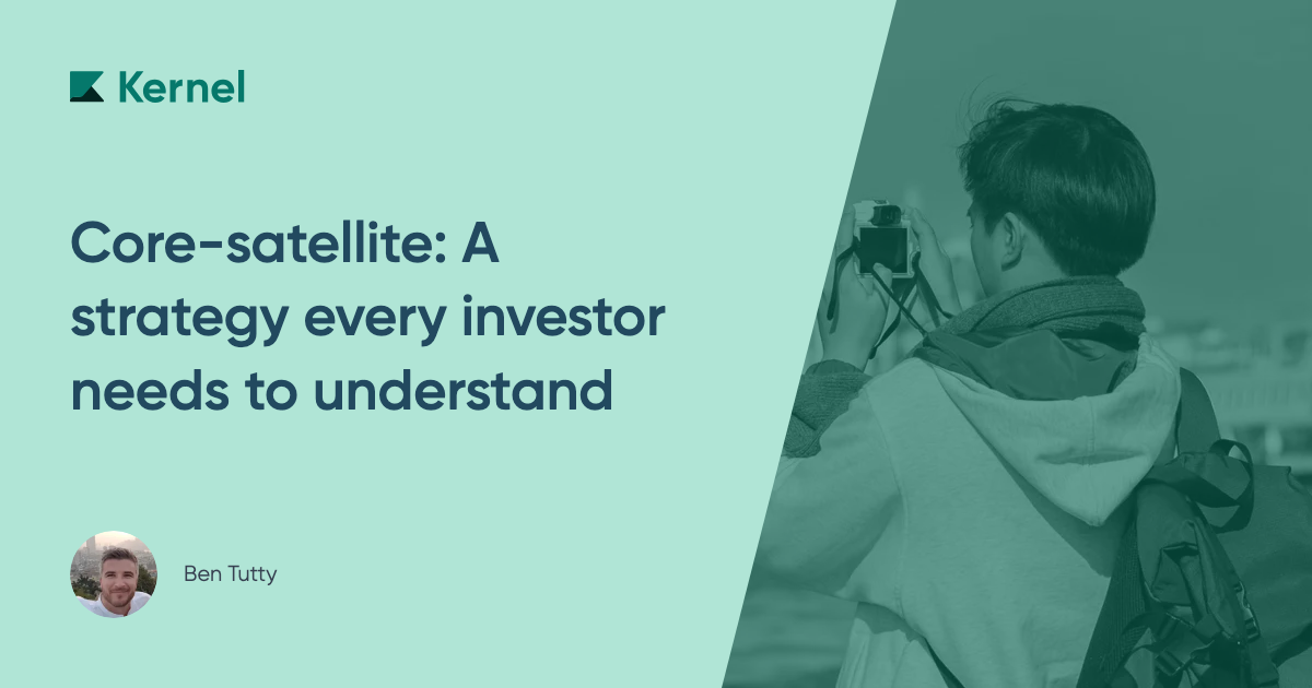 Kernel Wealth | Core-satellite: A strategy every investor needs to understand