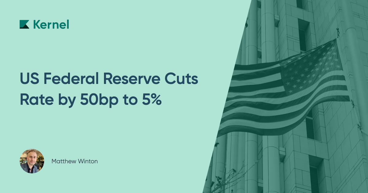Kernel Wealth | US Federal Reserve Cuts Rate by 50bp to 5%