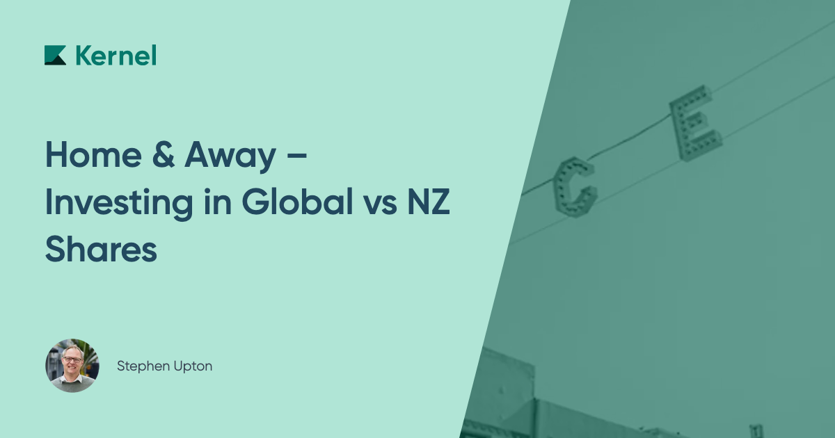 Kernel Wealth | Home & Away – Investing in Global vs NZ Shares