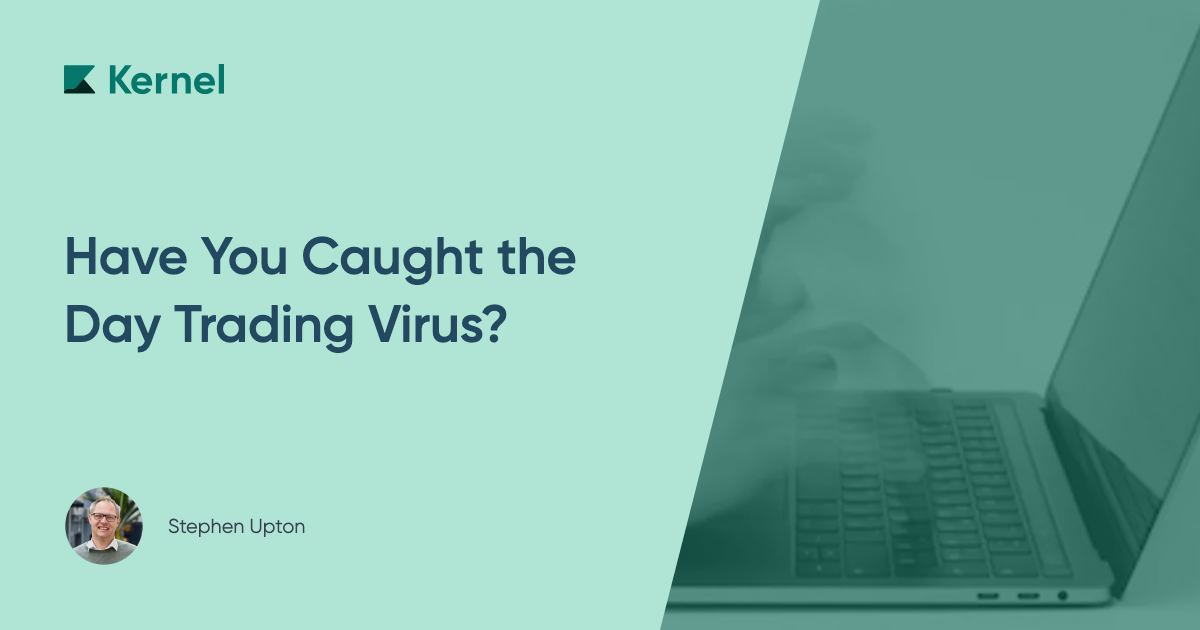 Kernel Wealth | Have You Caught the Day Trading Virus?