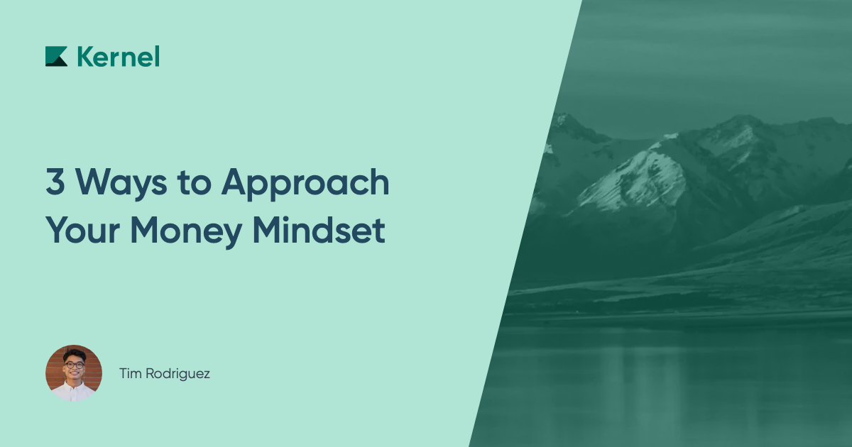 Kernel Wealth | 3 Ways to Approach Your Money Mindset
