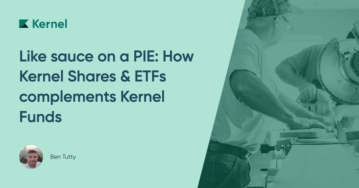Kernel Wealth | Like sauce on a PIE: How Kernel Shares & ETFs complements Kernel Funds